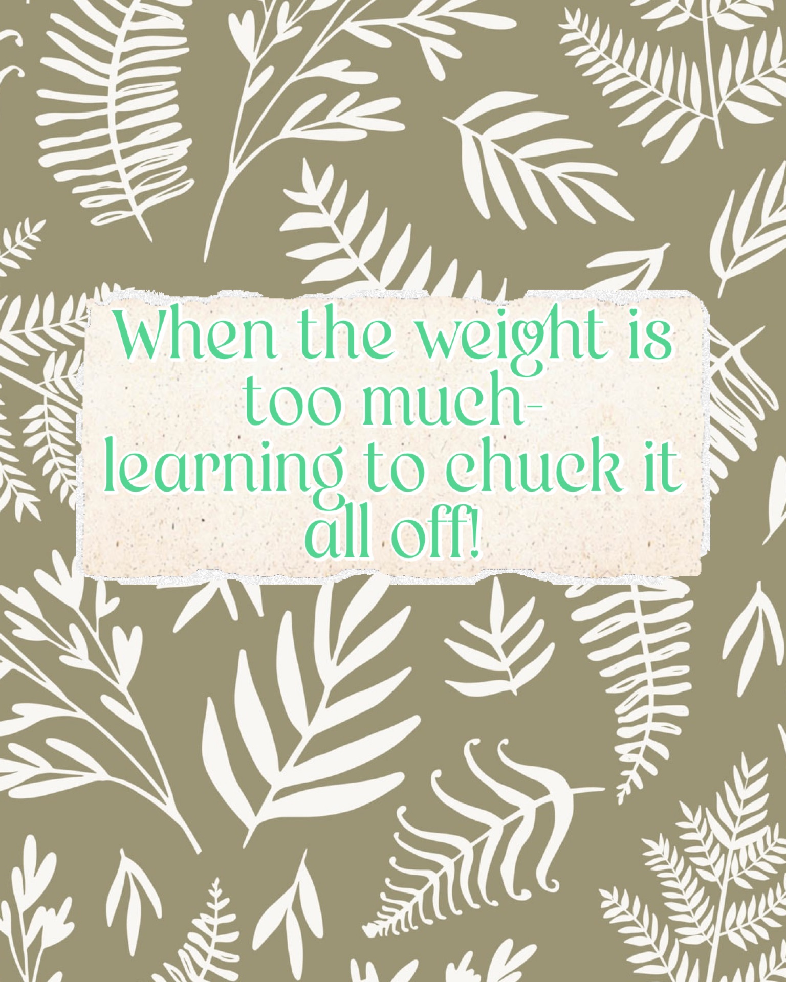 WHEN THE WEIGHT IS TOO MUCH: LEARNING TO CHUCK IT ALL OFF - Marci Chavalas